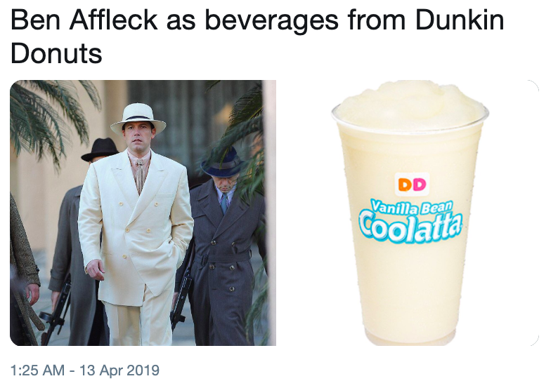 Ben Affleck as beverages from Dunkin Donuts | Celebrities as Things ...