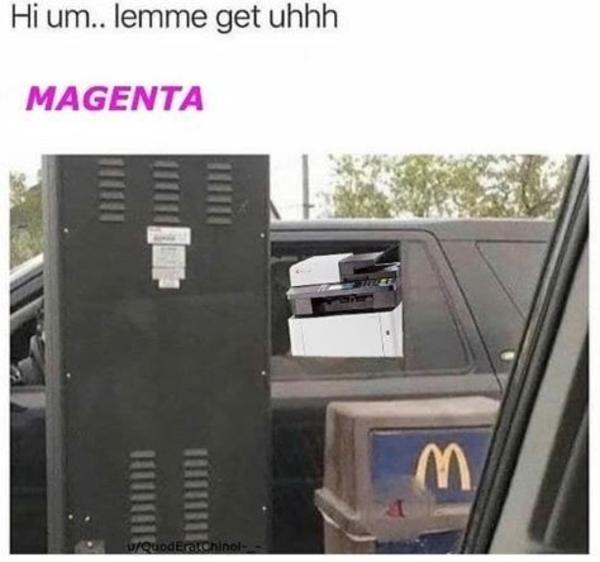 Printer ordering magenta at McDonald's | Printer Magenta | Know Your Meme