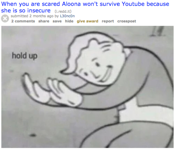 When you are scared Aloona won't survive Youtube because she is so ...