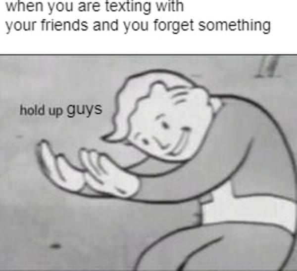 when you are texting with your friends and you forget something | Vault ...