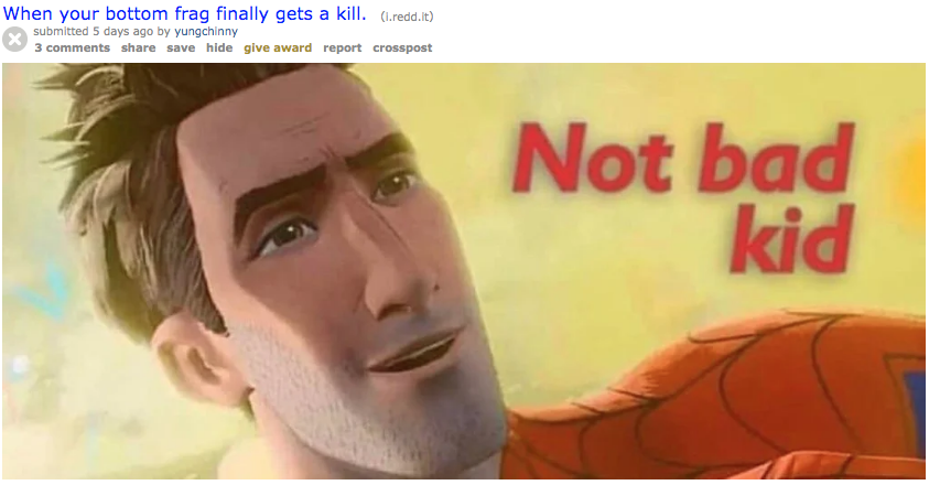 When your bottom frag finally gets a kill. | Not Bad, Kid | Know Your Meme