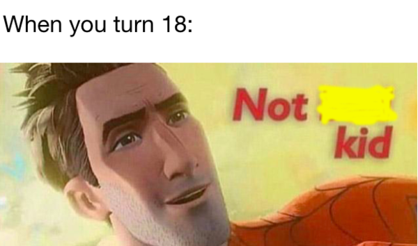 Not a kid | Not Bad, Kid | Know Your Meme