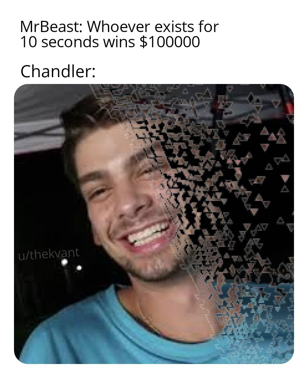 Exist | Chandler Never Wins | Know Your Meme