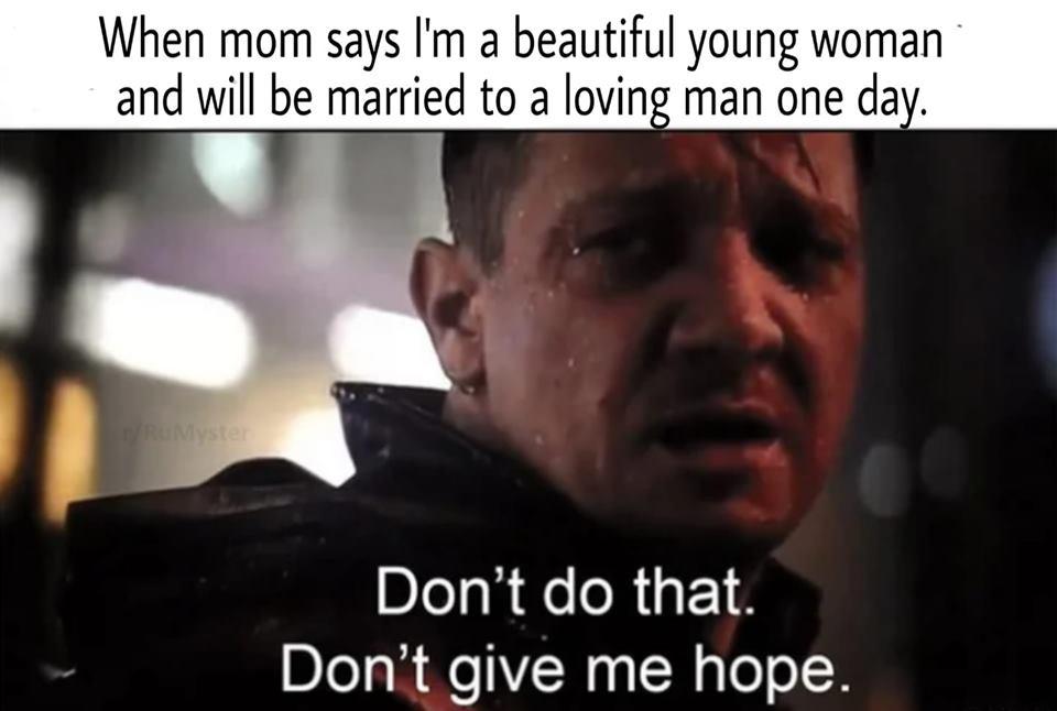 When Mom Says I m A Beautiful Young Woman Don t Give Me Hope Know when-mom-says-i-m-a-beautiful-young-woman-don-t-give-me-hope-know