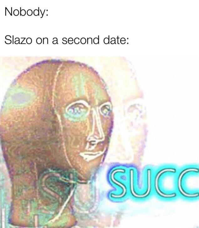 Second Date | Slazo | Know Your Meme