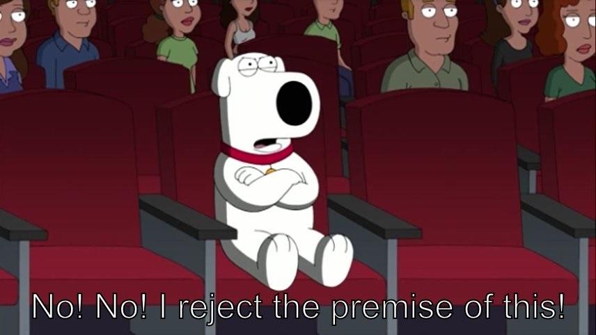 Brian rejects the premise of this | Family Guy | Know Your Meme