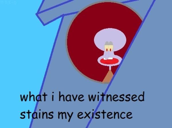 What I have witnessed stains my existence | SpongeBob SquarePants ...