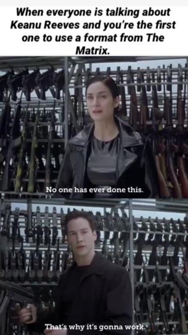 there’s a lot of Keanu Reeves material to use | The Matrix | Know Your Meme