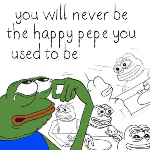 YOU WILL NEVER BE THE HAPPY PEPE YOU USED TO BE | Pepe the Frog | Know ...