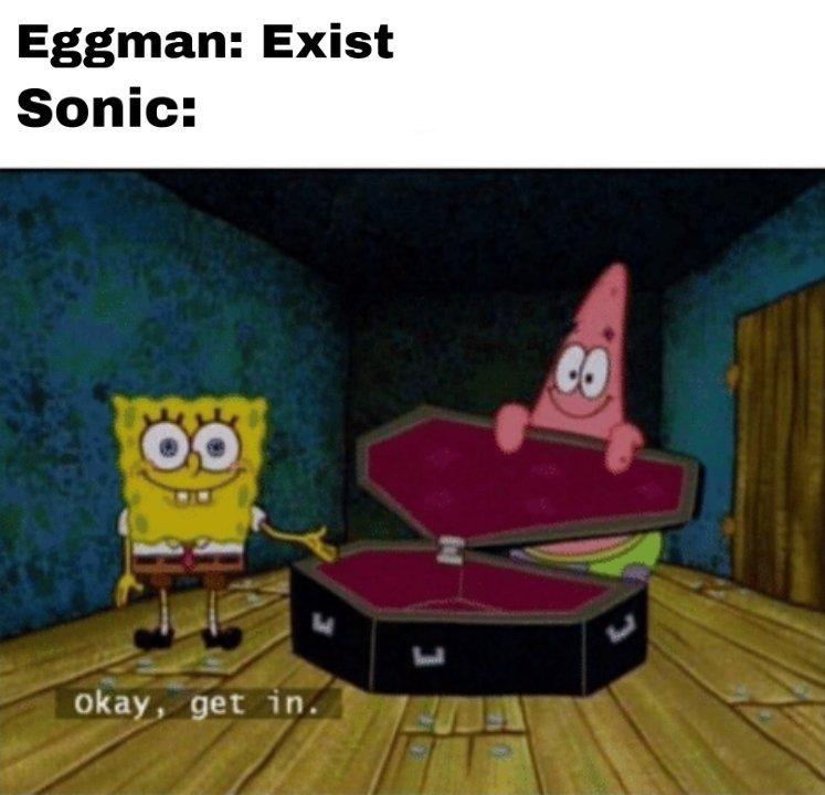 Eggman: Exist Sonic: | Okay, Get In | Know Your Meme