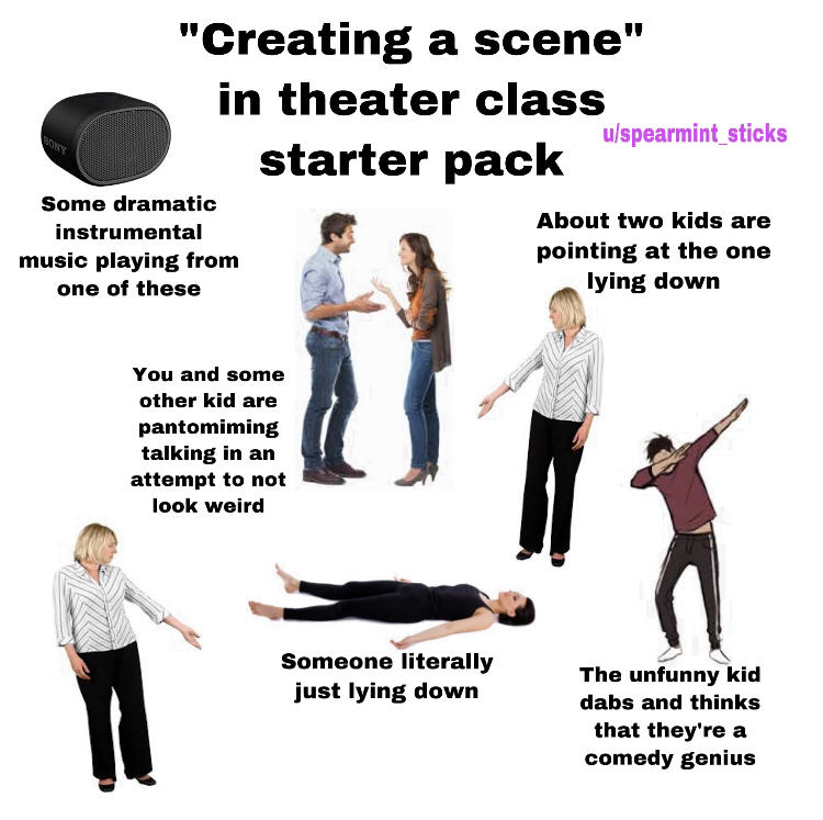 “Creating a scene” in theater class starter pack | r/starterpacks ...