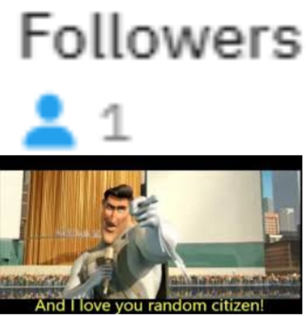 Shout out to my one follower | Reddit Followers | Know Your Meme