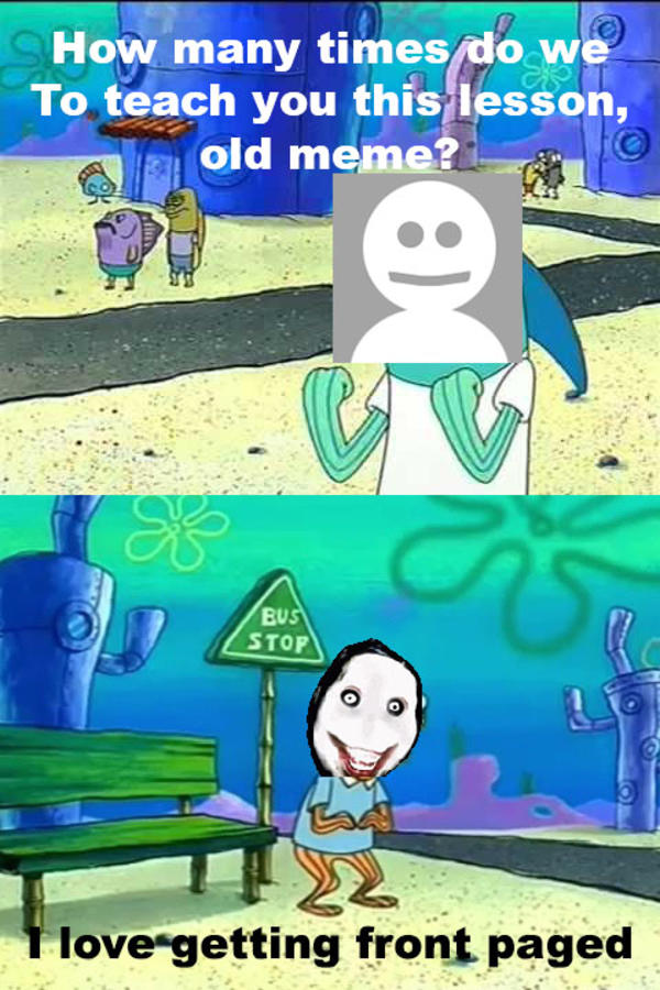 Front paged again... | Know Your Meme | Know Your Meme