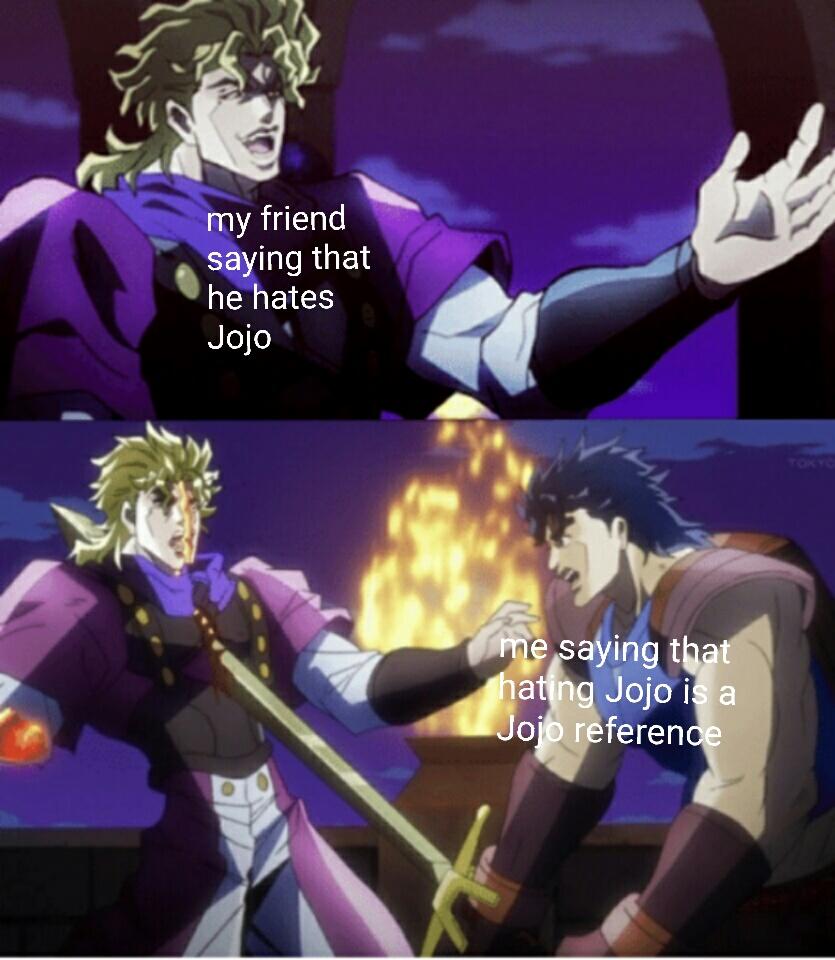 Somebody hating Jojo!? No dignity | /r/ShitPostCrusaders/ | JoJo's ...