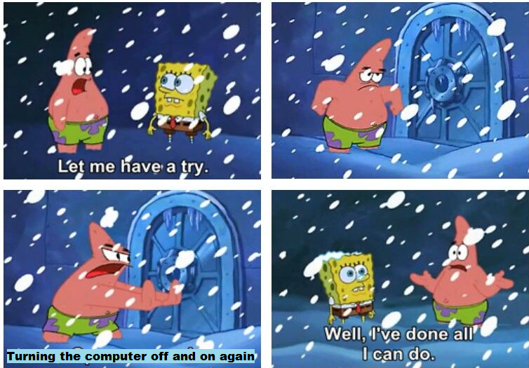 Me solving computer issues with my limited IT skills | r ...