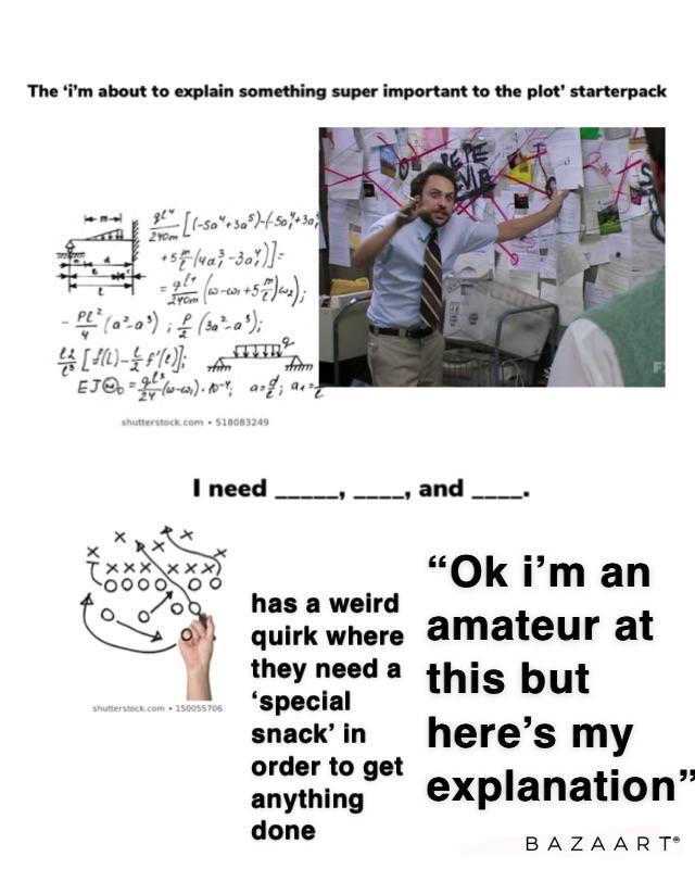 The ‘i’m going to explain/do something super important to the plot ...