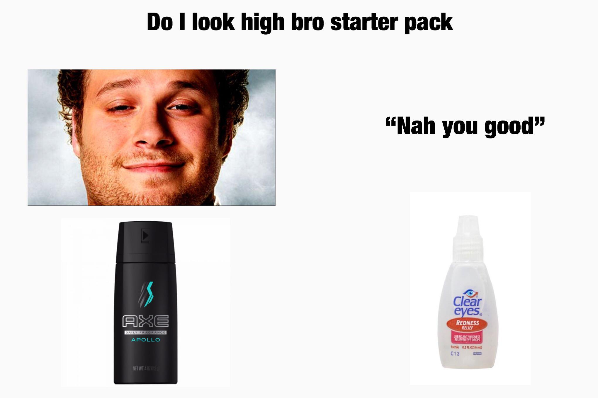Do I look high bro Starter Pack | r/starterpacks | Starter Packs | Know ...