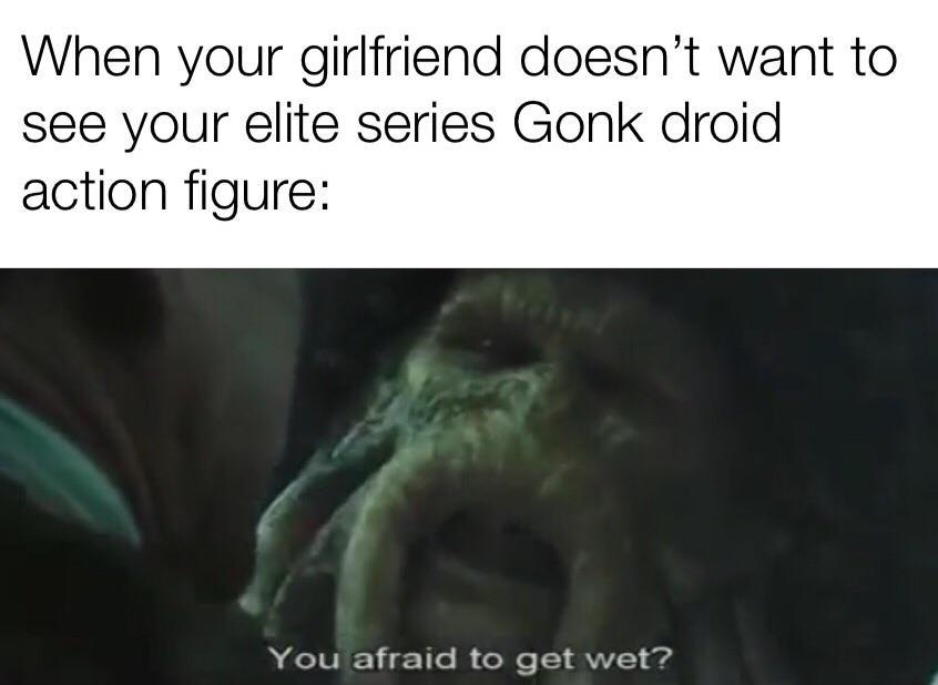 Gonk droid is god | r/PrequelMemes | You Afraid To Get Wet? | Know Your ...