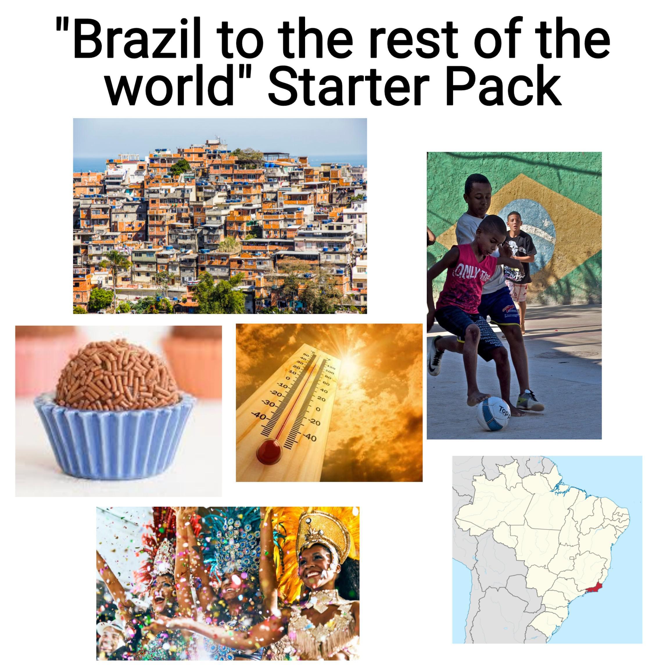"Brazil to the rest of the world" Starter Pack | r/starterpacks ...