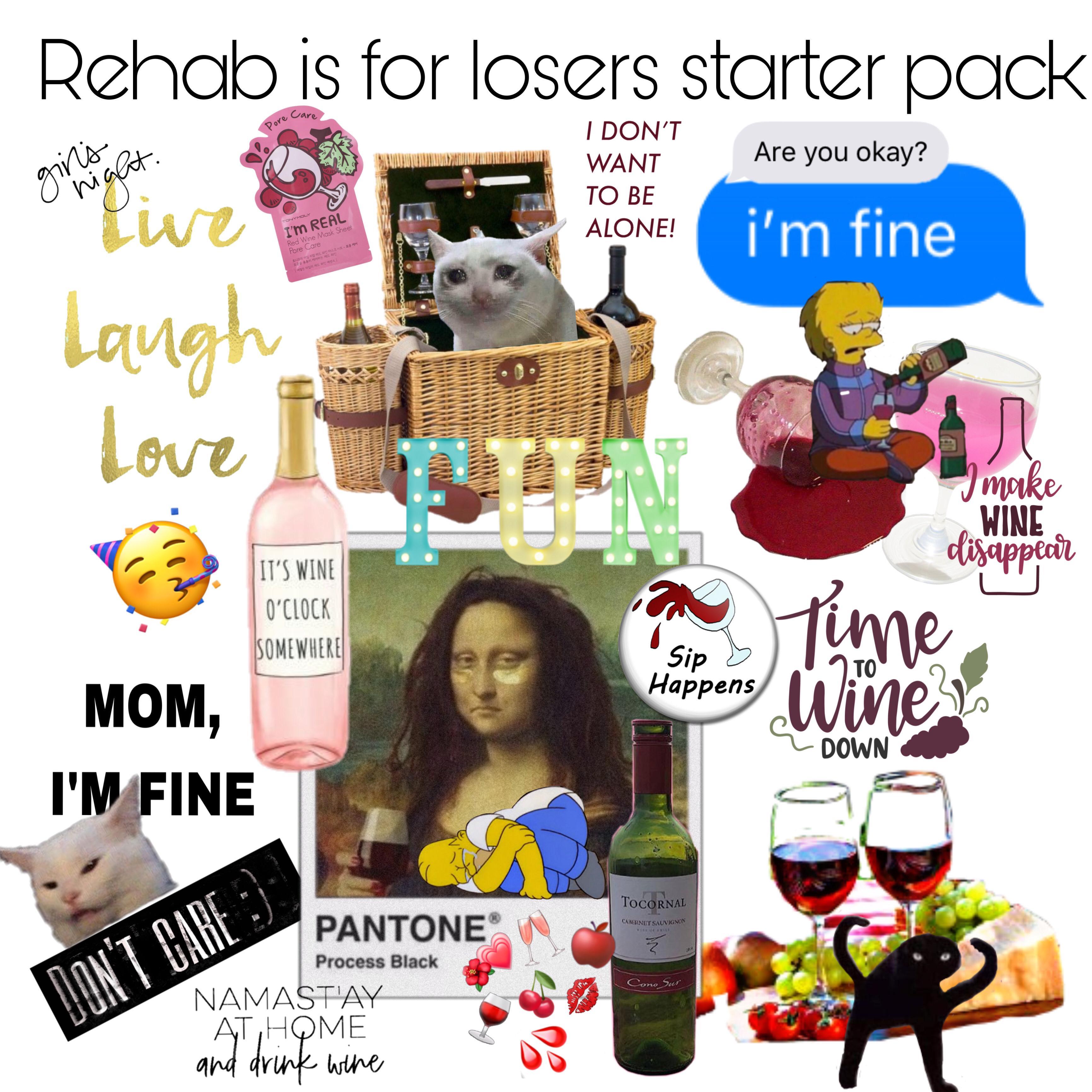 Rehab is for losers starter pack I made (specifically for the local ...
