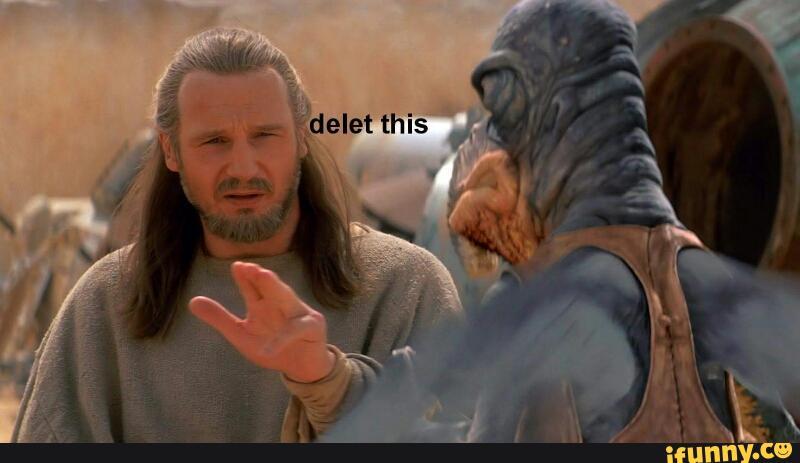 Qui-Gon Delet | Delet This | Know Your Meme