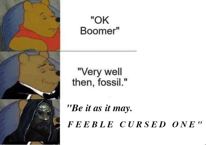 Be It As It May, Feeble Cursed One | OK Boomer | Know Your Meme