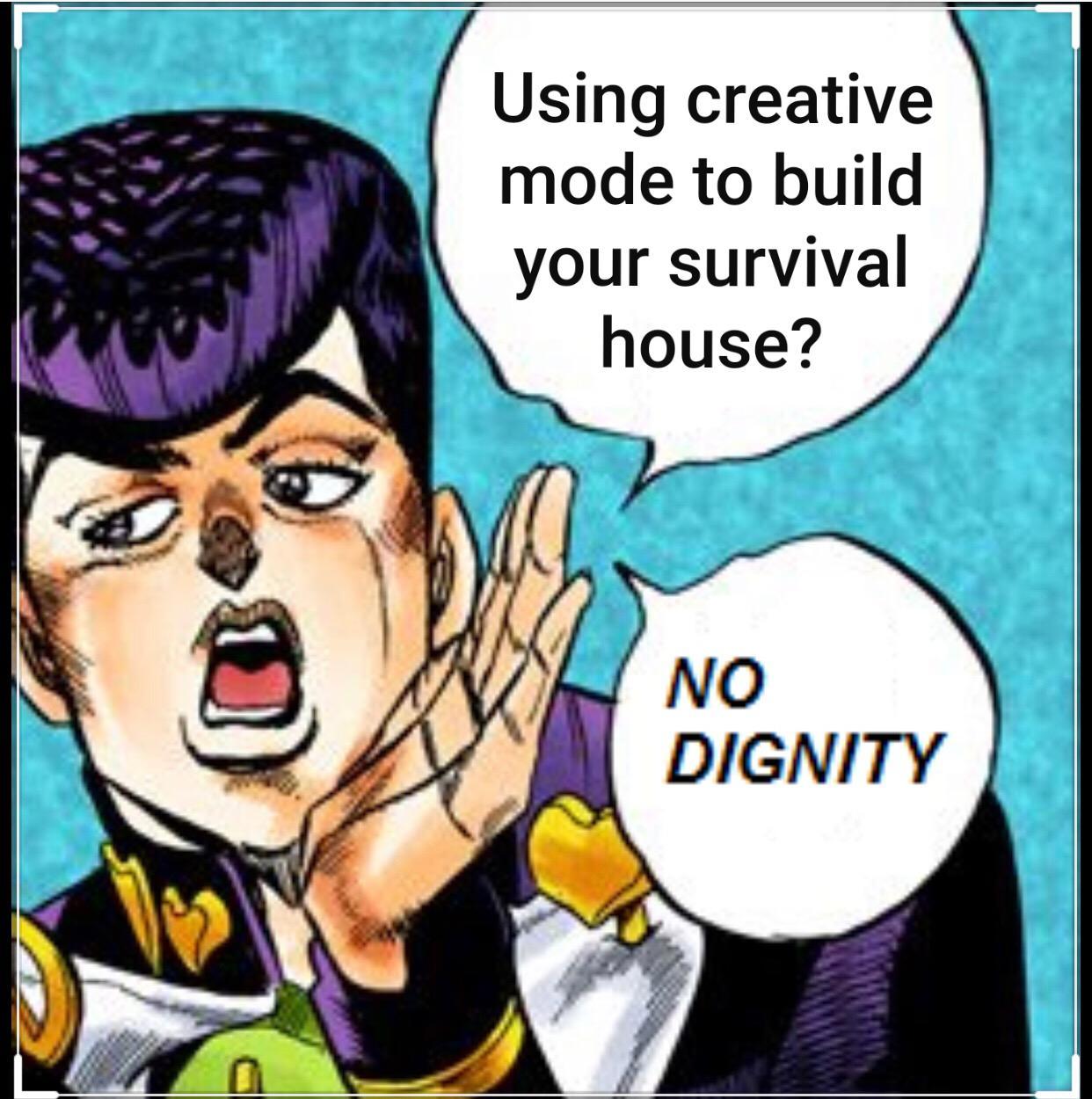 No Dignity | /r/MinecraftMemes | Minecraft | Know Your Meme