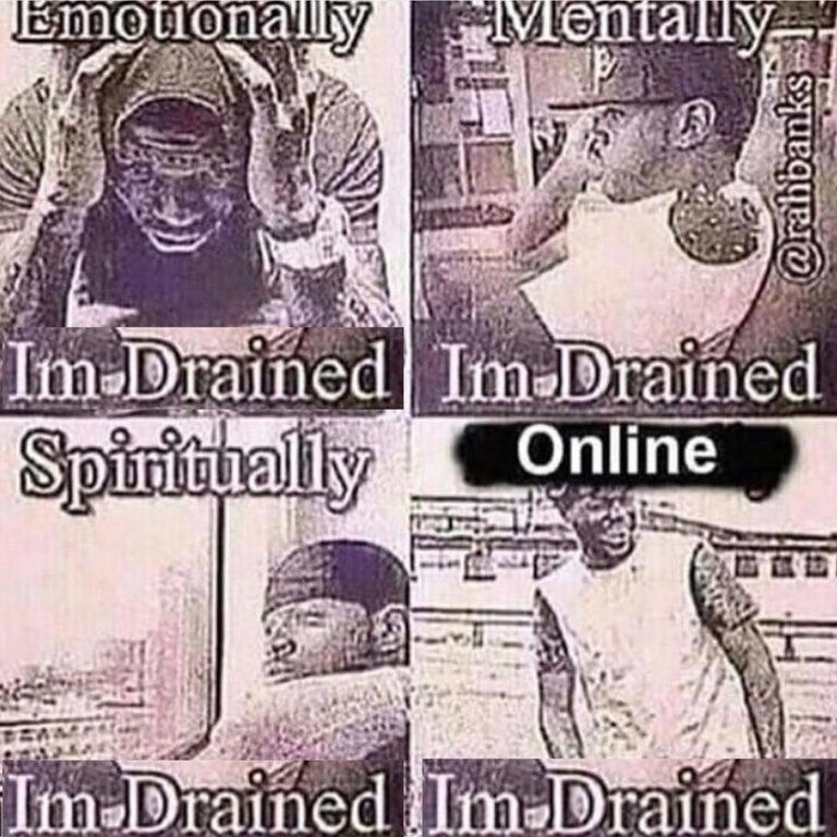 Online I'm drained | Emotionally: I'm Done, Mentally: I'm Drained ...