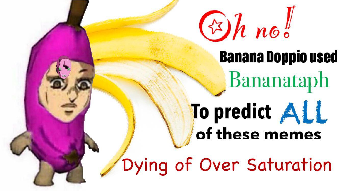 But seriously though its getting out if hand | /r/ShitPostCrusaders/ | Banana Doppio | Know Your ...