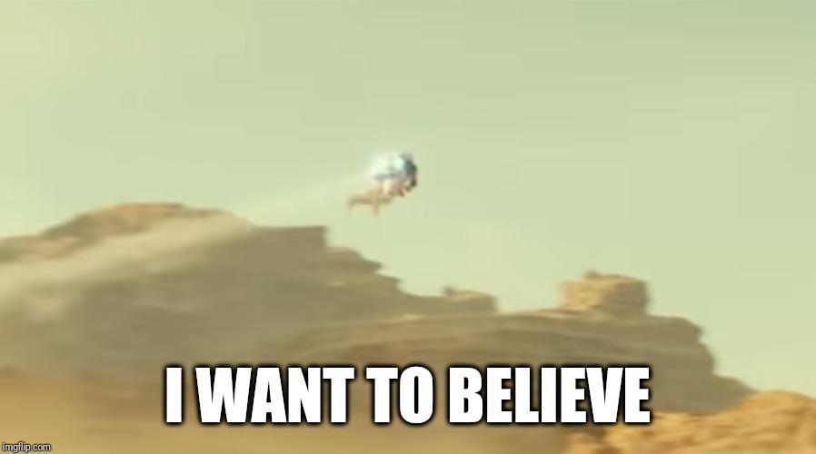 I want to believe | They Fly Now | Know Your Meme