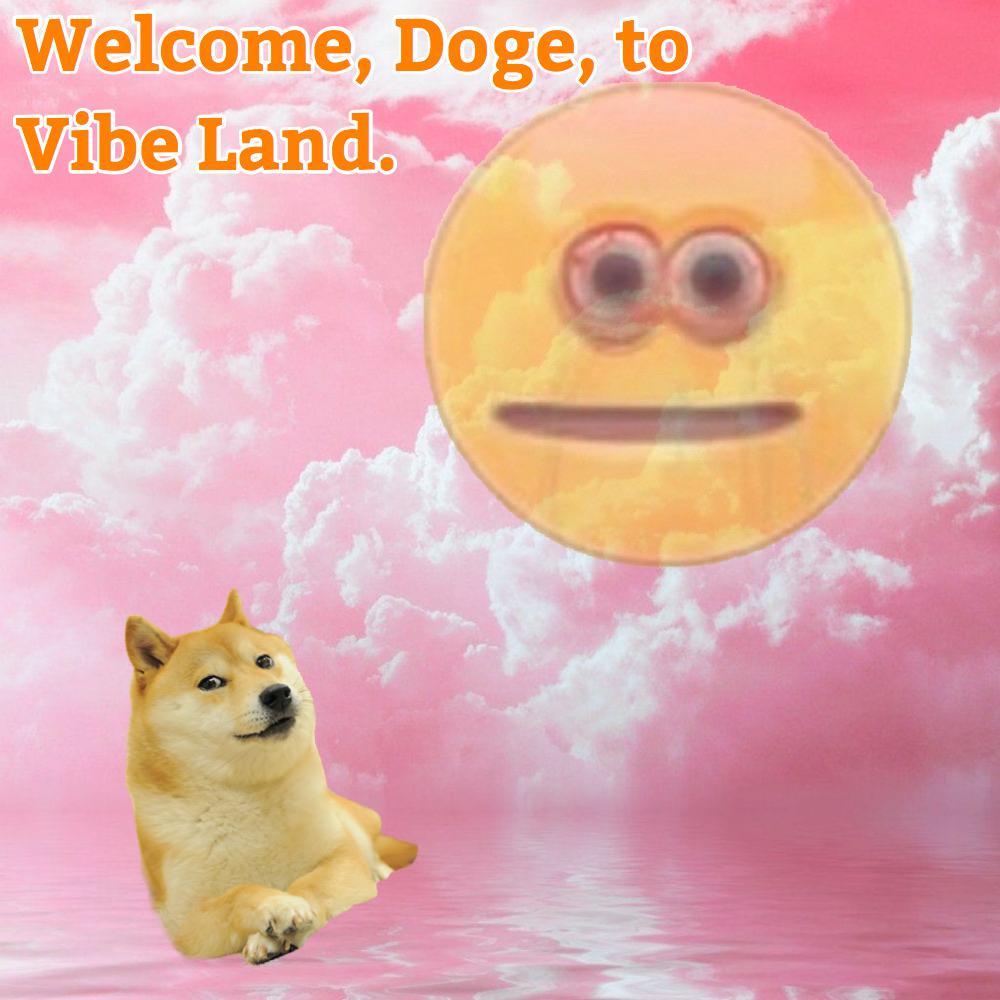 In vibe land | Ironic Doge Memes | Know Your Meme