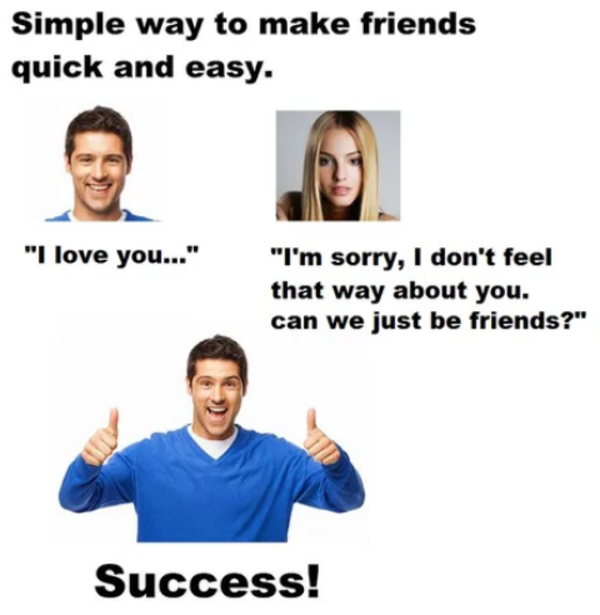 How to make friends | /r/ComedyCemetery | Comedy Cemetery | Know Your Meme