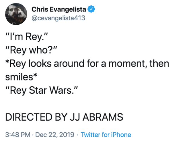 “I’m Rey.” “Rey who?” *Rey looks around for a moment, then smiles* “Rey ...