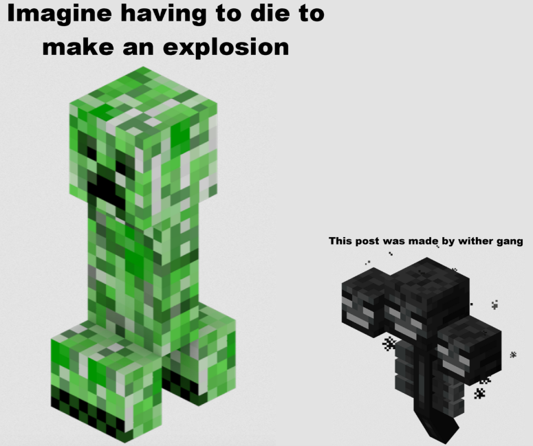 Imagine having to die to made an explosion | /r/MinecraftMemes ...