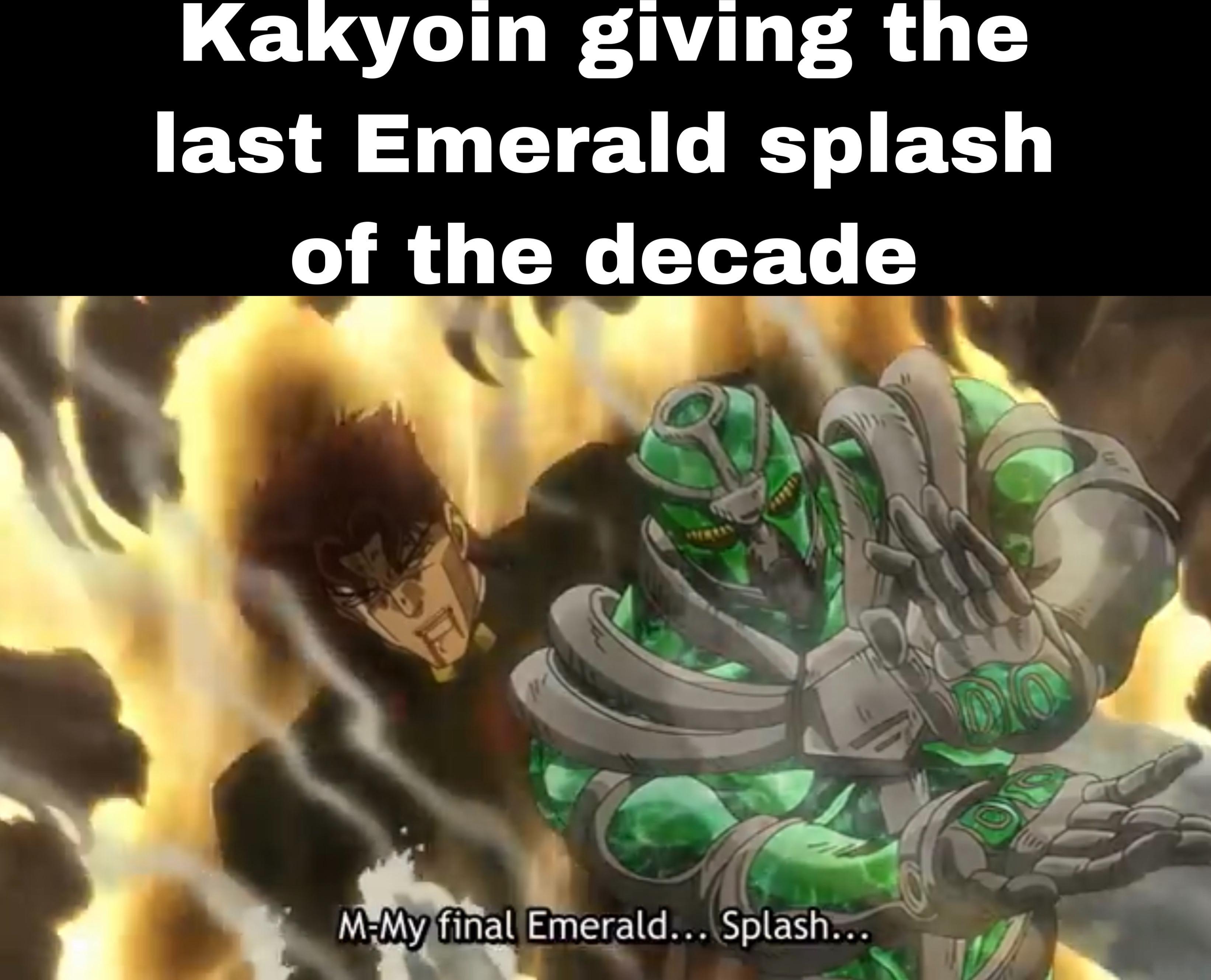 The last Emerald Splash of the decade | /r/ShitPostCrusaders/ | JoJo's ...