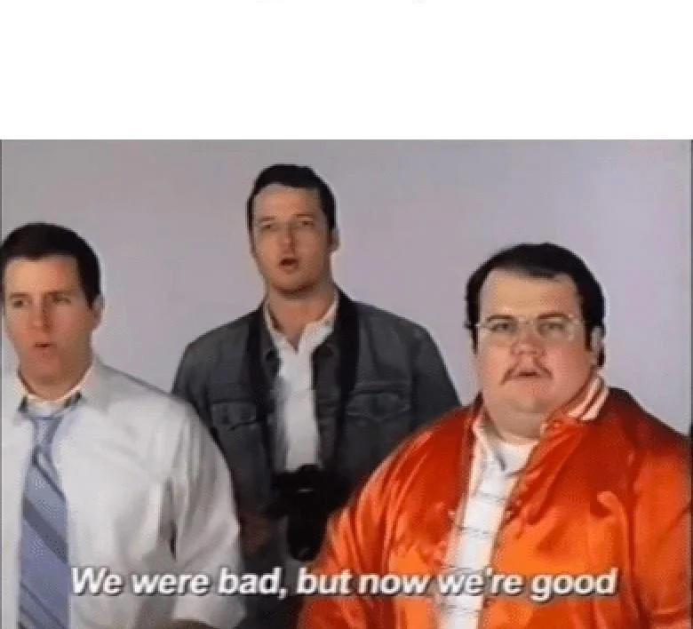 Template | We Were Bad, But Now We're Good | Know Your Meme