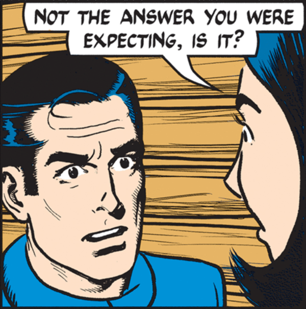 "Not the answer you were expecting, is it?" | Reaction Images | Know ...