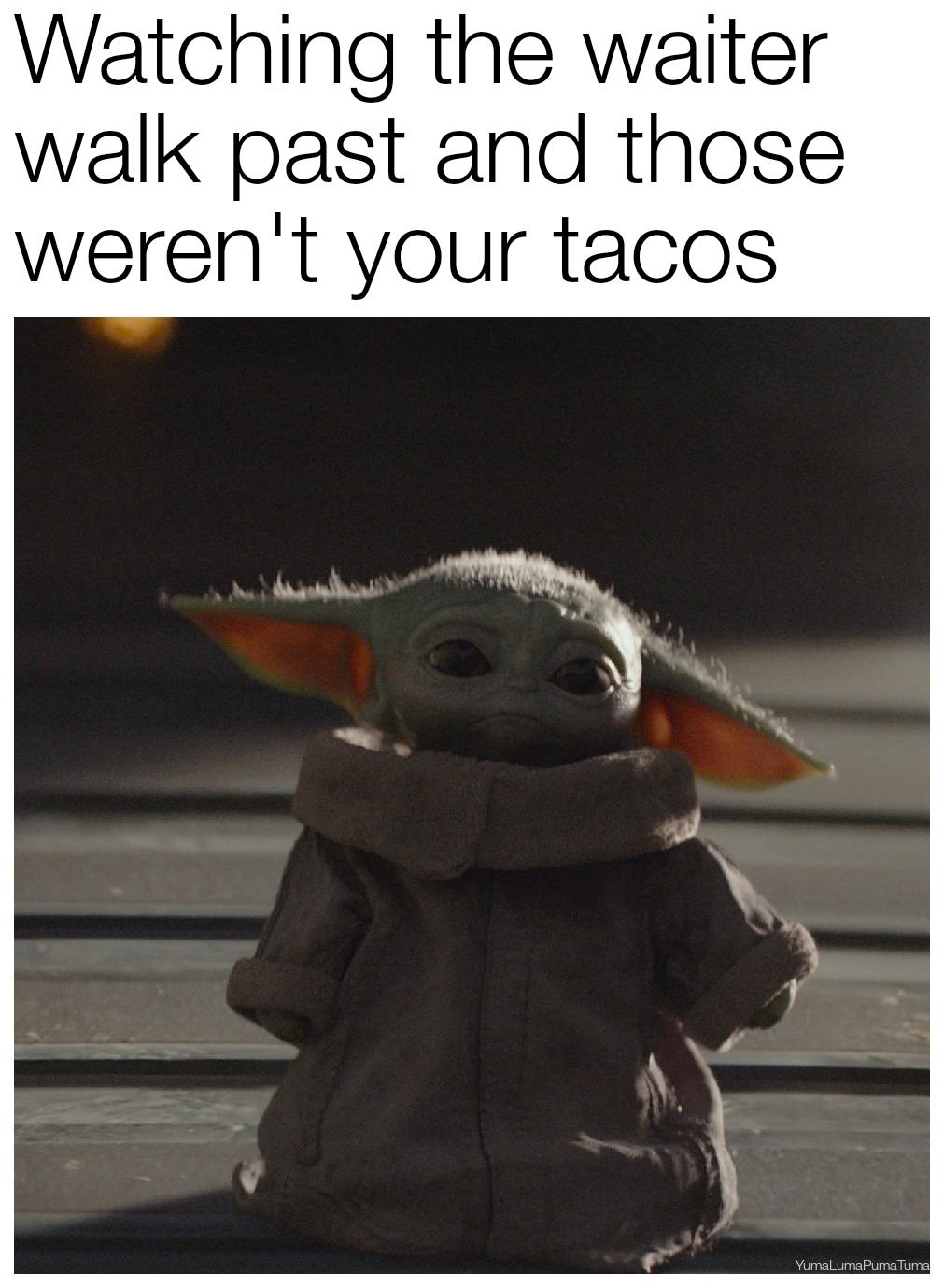 He just wants his tacos. | /r/BabyYoda | Baby Yoda / Grogu | Know Your Meme