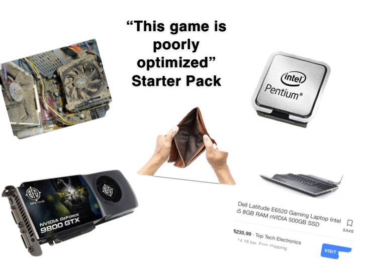 “This game is poorly optimized” Starter Pack | /r/starterpacks ...