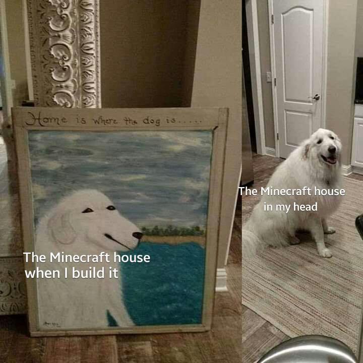 I'm a bad builder | /r/MinecraftMemes | Minecraft | Know Your Meme