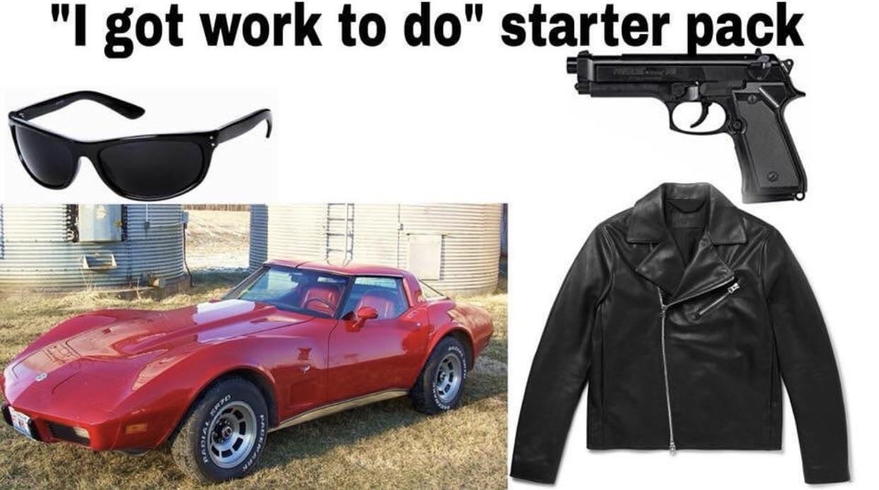 "I got work to do" starter pack | /r/starterpacks | Starter Packs ...