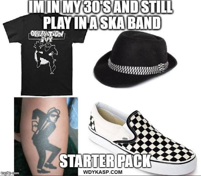 Im in my 30a and still play in a ska band starter pack | /r/starterpacks | Starter Packs | Know ...