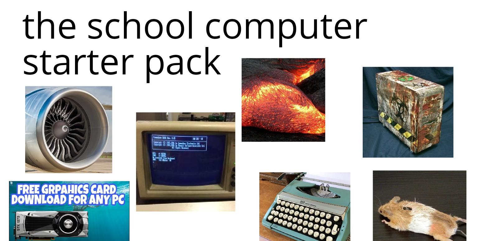 The school computer starter pack | /r/starterpacks | Starter Packs ...