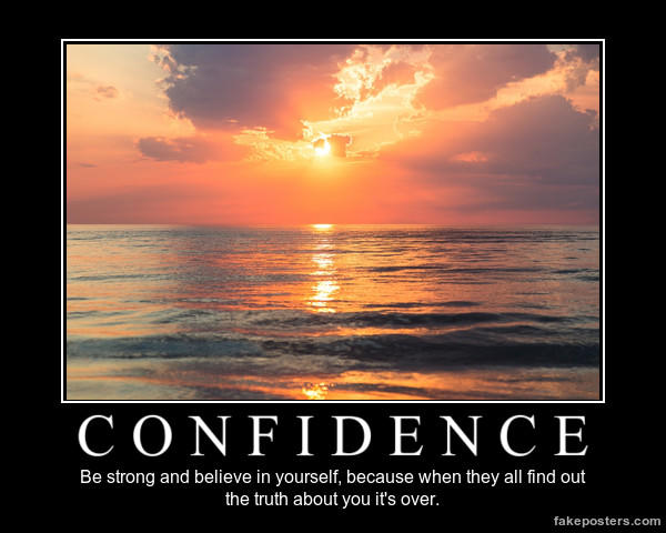 confidence | Demotivational Posters | Know Your Meme