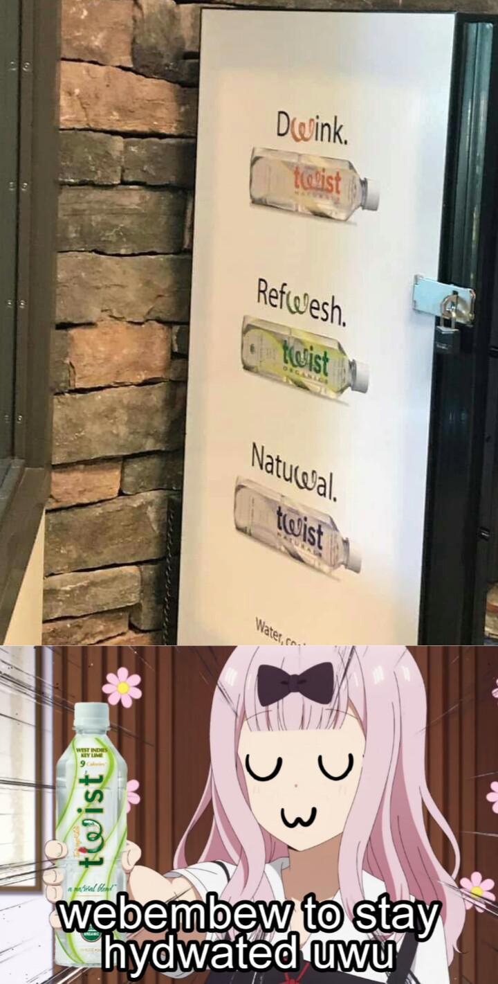 I would like some mowe watew uwu | uwu | Know Your Meme