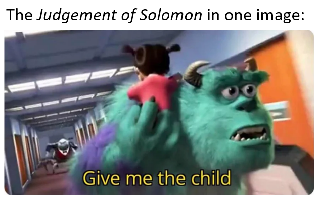 The judgement of solomon in one image | Give Me the Child | Know Your Meme