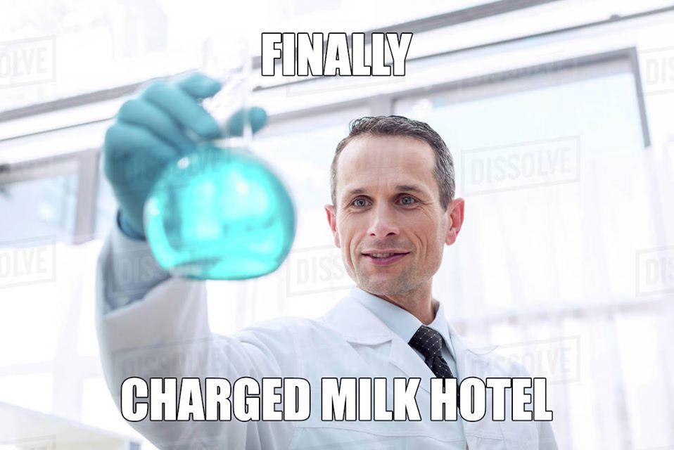 Finally, Charged Milk Hotel | Finally, Upgrade | Know Your Meme