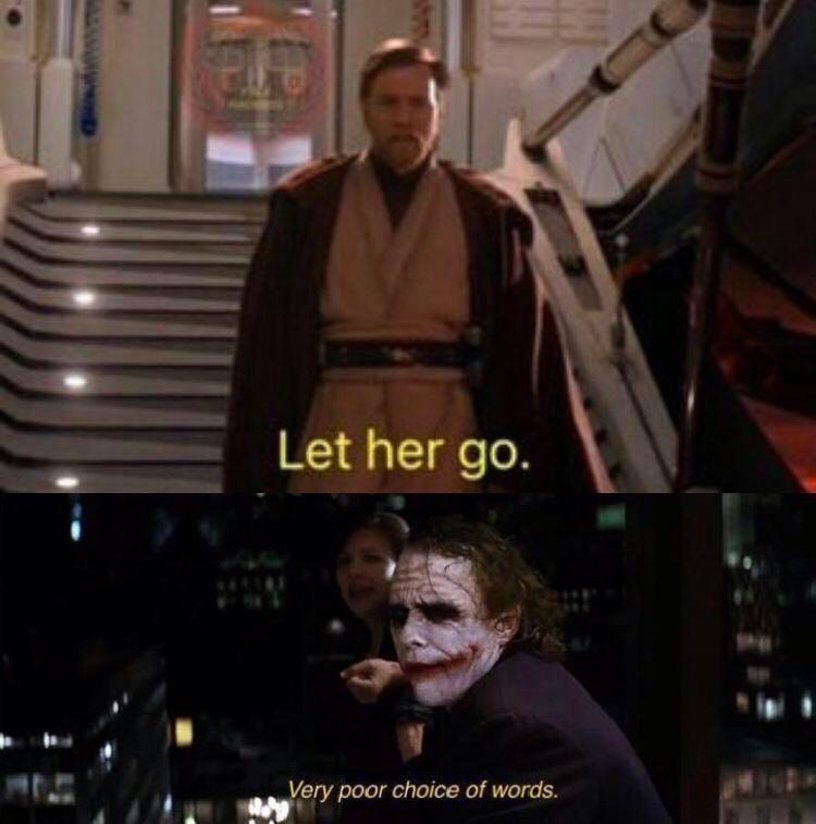 let her go star wars | Very Poor Choice of Words | Know Your Meme