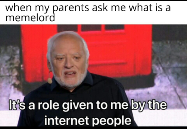 When my parents ask me what is a memelord | It's a Role Given to Me by ...