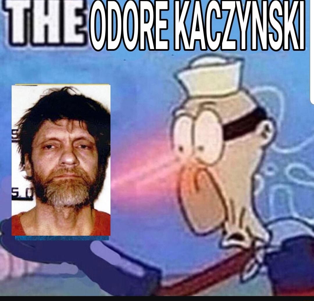 THEodore Kaczynski | Barnacle Boy's Sulfur Vision | Know Your Meme